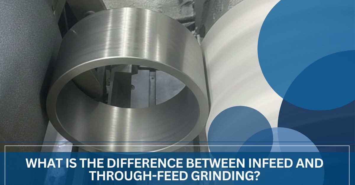 What is the difference between infeed and through-feed grinding? - SC ...